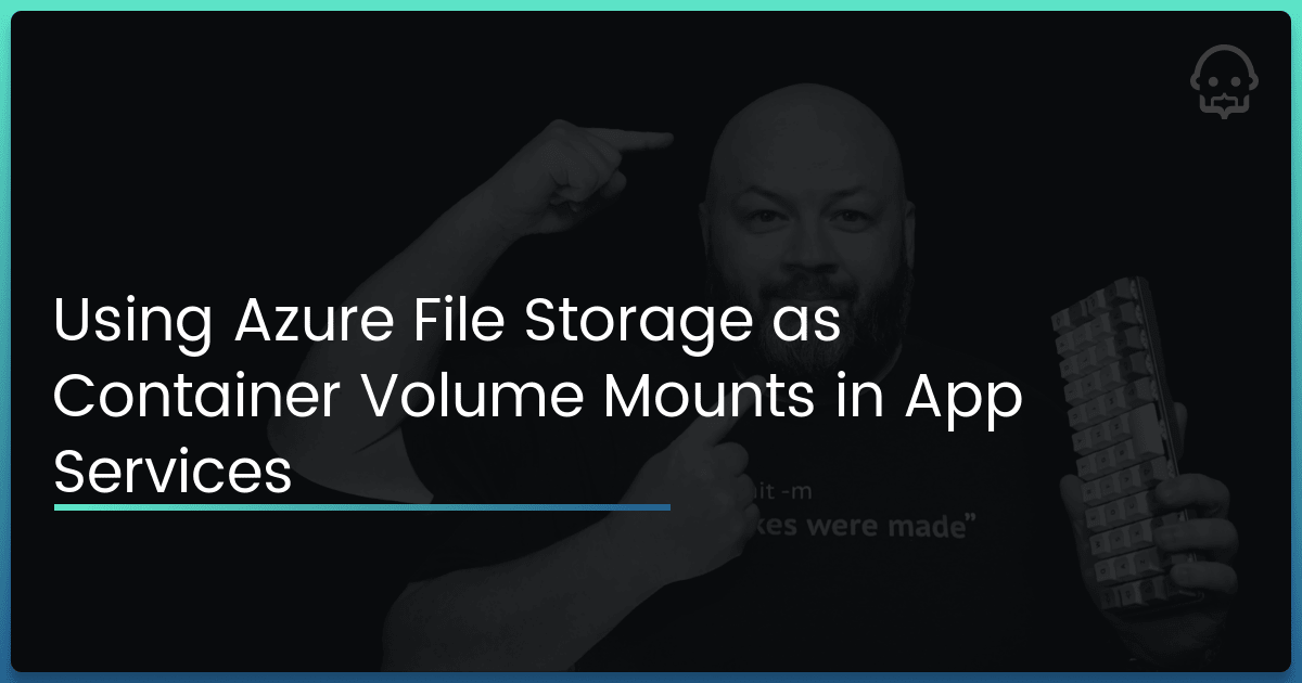 Using Azure File Storage as Container Volume Mounts in App Services